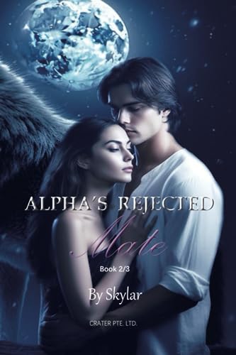 Alpha's Rejected Mate (Book 2/3) by Skylar | Goodreads
