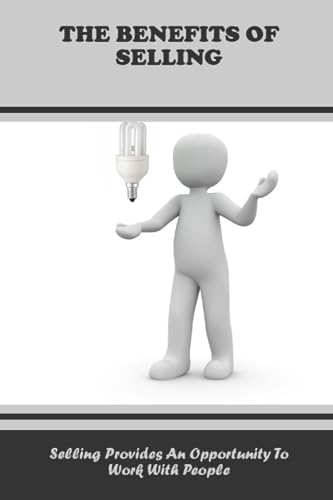The Benefits Of Selling: Selling Provides An Opportunity To Work With ...
