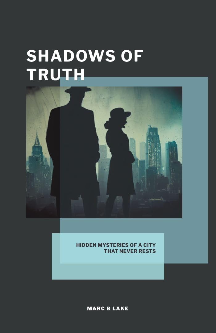 Shadows of Truth: Hidden mysteries of a city that never rests by Marc B ...