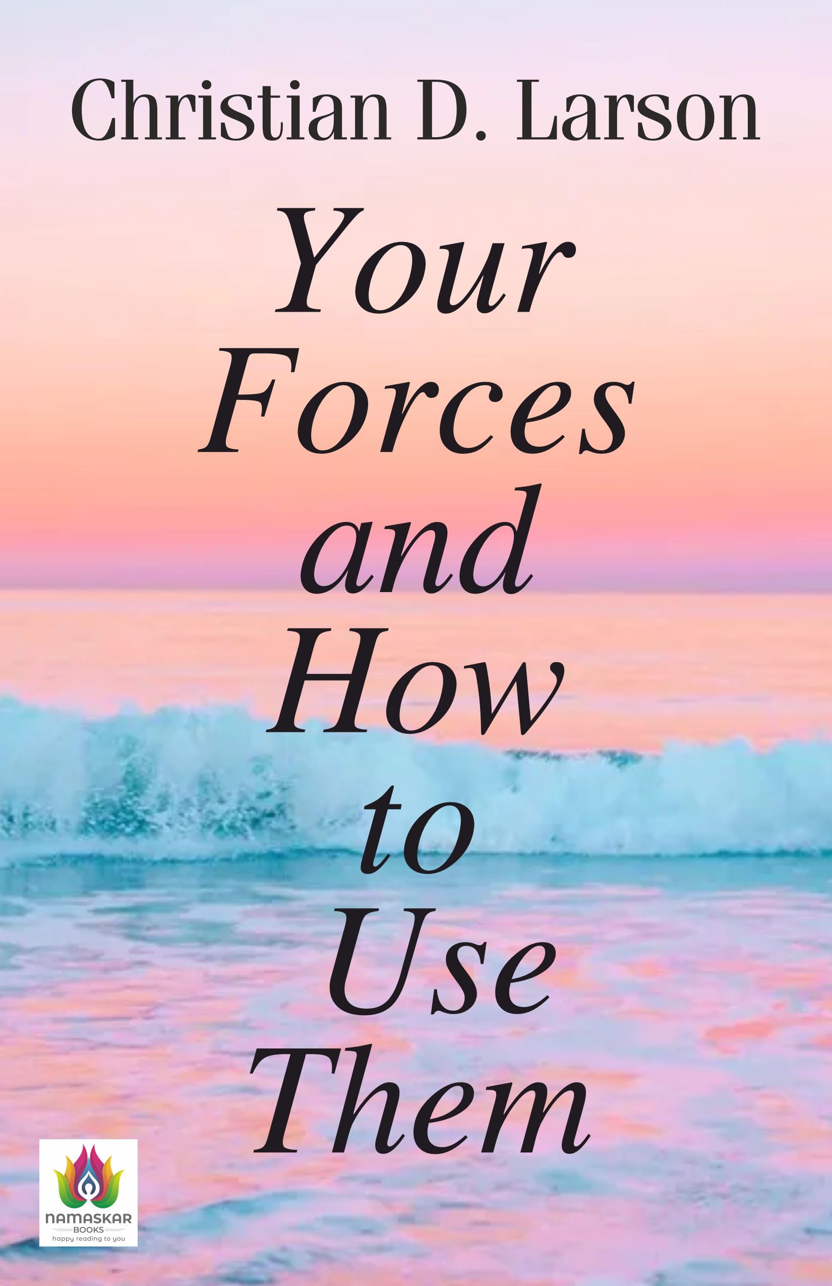 Your Forces and How to Use Them: Mastering the Art of Personal ...