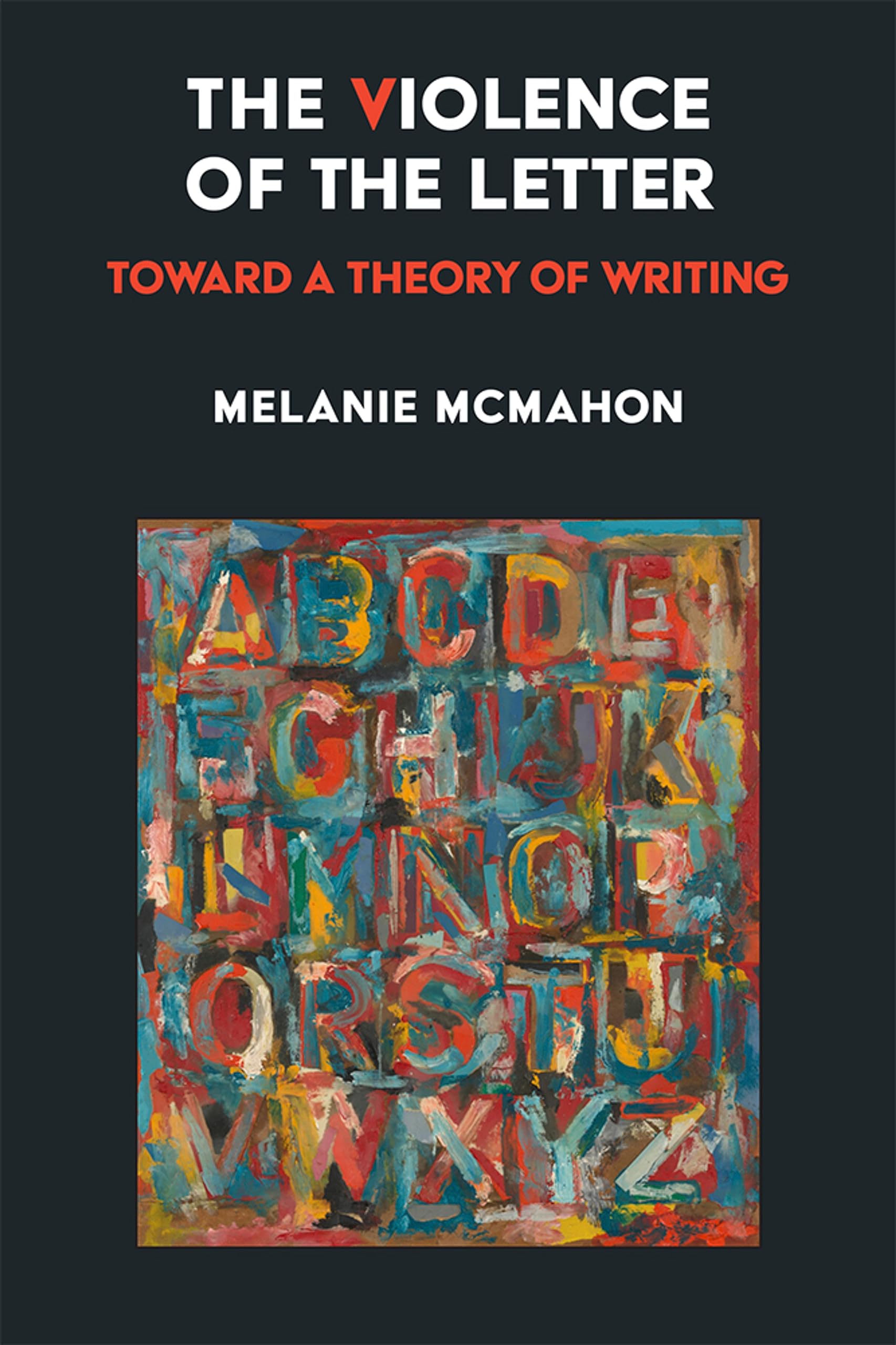 The Violence of the Letter: Toward a Theory of Writing by Melanie ...
