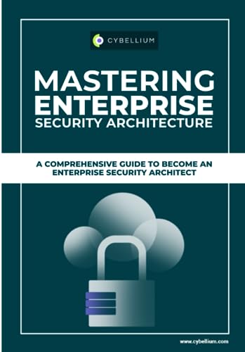 Mastering Enterprise Security Architecture: A Comprehensive Guide To ...