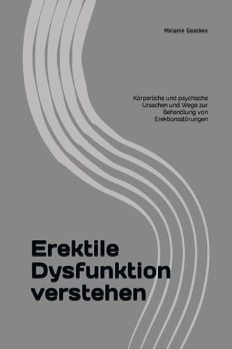 Erektile Dysfunktion verstehen: Körperliche und psychische Ursachen und Wege zur Behandlung von ...