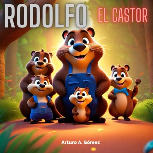 Rodolfo, el castor: cuento de animales felices (16) by Arturo A. Gomez ...