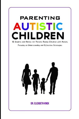 PARENTING AUTISTIC CHILDREN: 12 Insights and Advice for Parents Raising ...