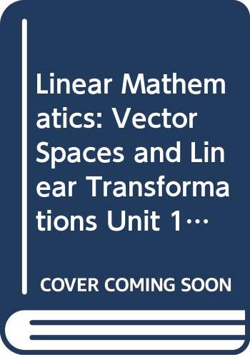 Linear Mathematics: Vector Spaces and Linear Transformations Unit 1-2 ...