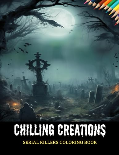 Chilling Creations Serial Killers Coloring Book: Classic Horror Nightmares for Halloween Thrills ...