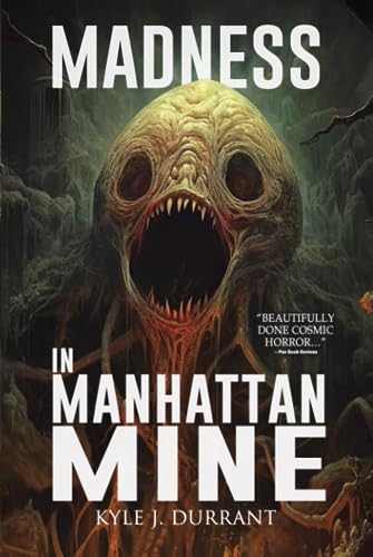 Madness in Manhattan Mine: A Novella of Lovecraftian Cosmic Horror by Kyle J. Durrant | Goodreads