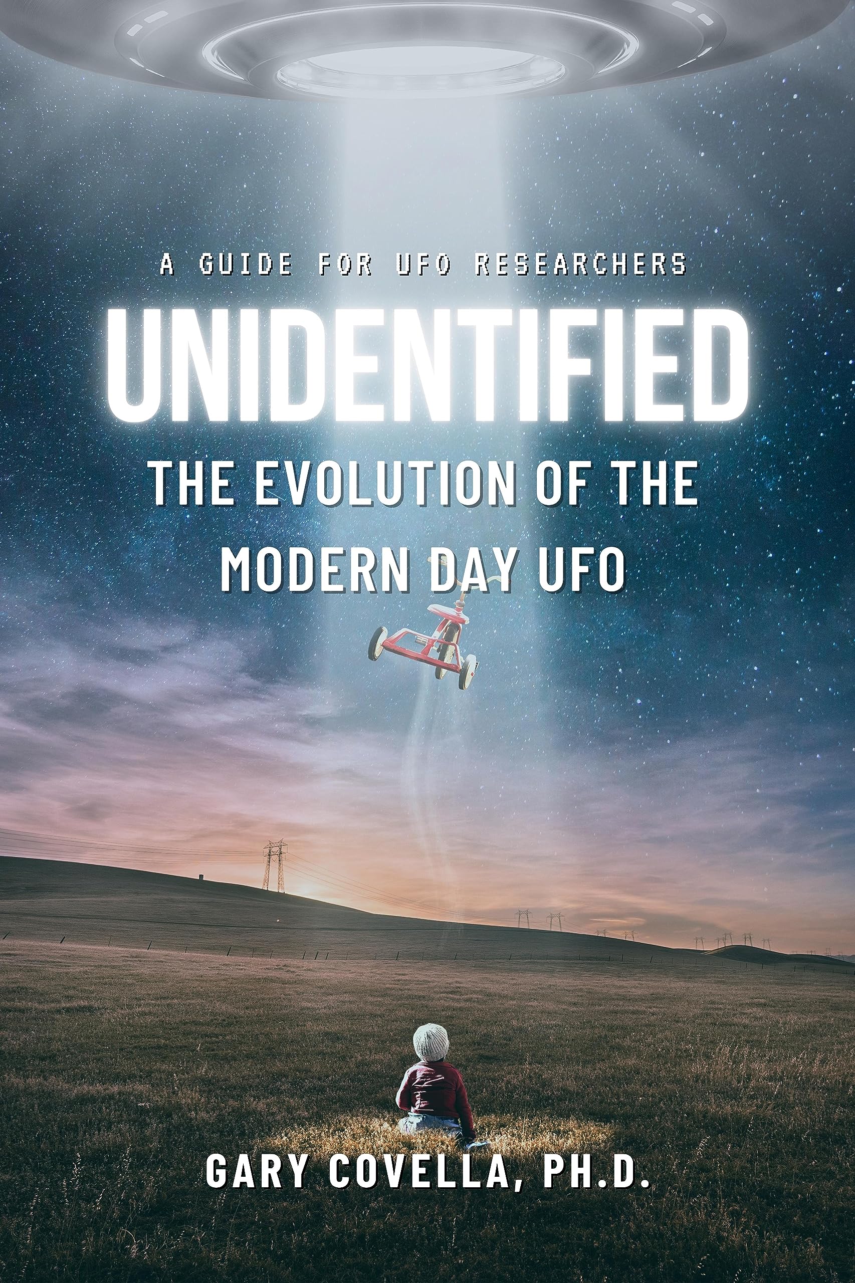 Unidentified: The Evolution of the Modern Day UFO by Gary Covella ...