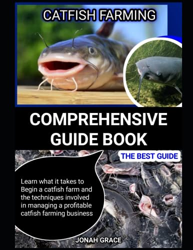 CATFISH FARMING COMPREHENSIVE GUIDE: Diving into Prosperity: A Step-by ...