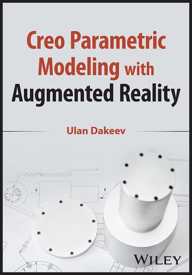 Creo Parametric Modeling with Augmented Reality by Ulan Dakeev | Goodreads