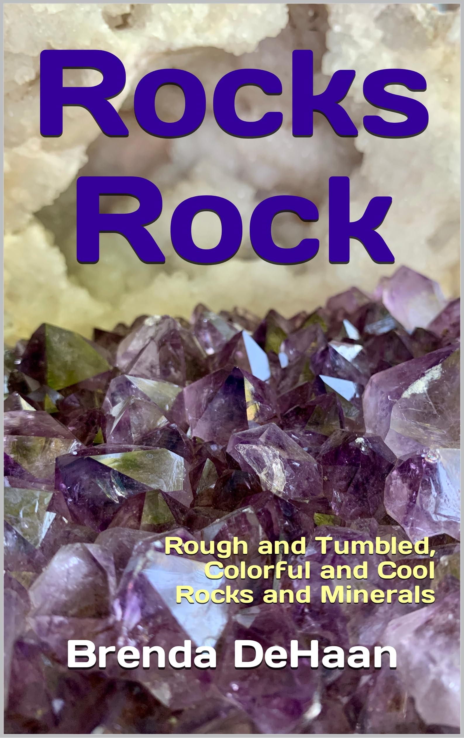 Rocks Rock: Rough and Tumbled, Colorful and Cool Rocks and Minerals by ...