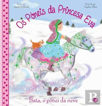 Prata, o Pónei da Neve Os Póneis da Princesa Eva by Sophie Tilley e ...