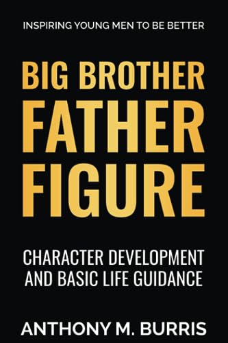 Big Brother Father Figure: Inspiring Young Men to Be Better Charactor ...