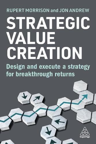 Strategic Value Creation: Design and Execute a Strategy for ...