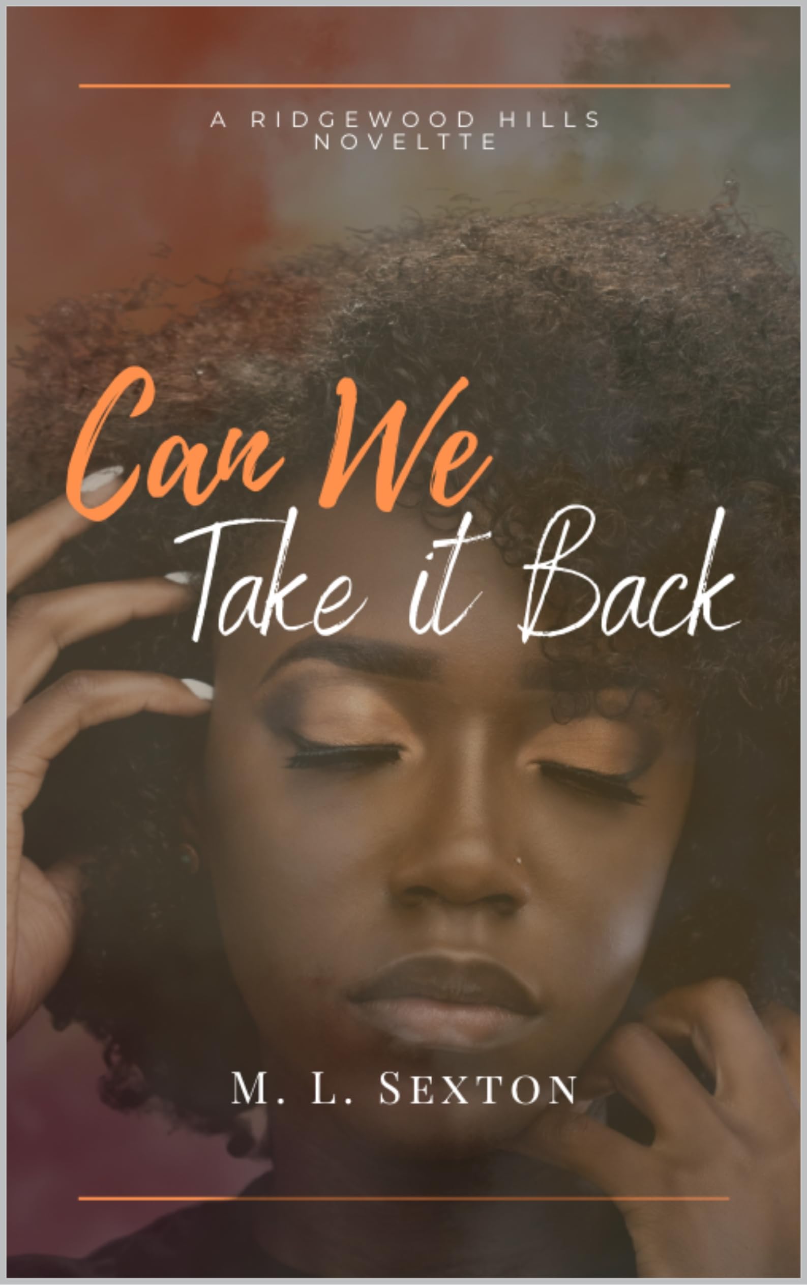 Can We Take It Back: A Ridgewood Hills Novelette by M. L. Sexton ...