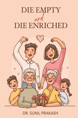Die Empty and Die Enriched: We never die empty, we always die enriched ...