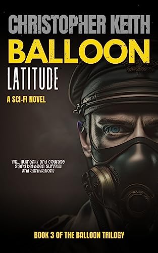 Balloon: Latitude (The Balloon, #3) by Christopher Keith | Goodreads
