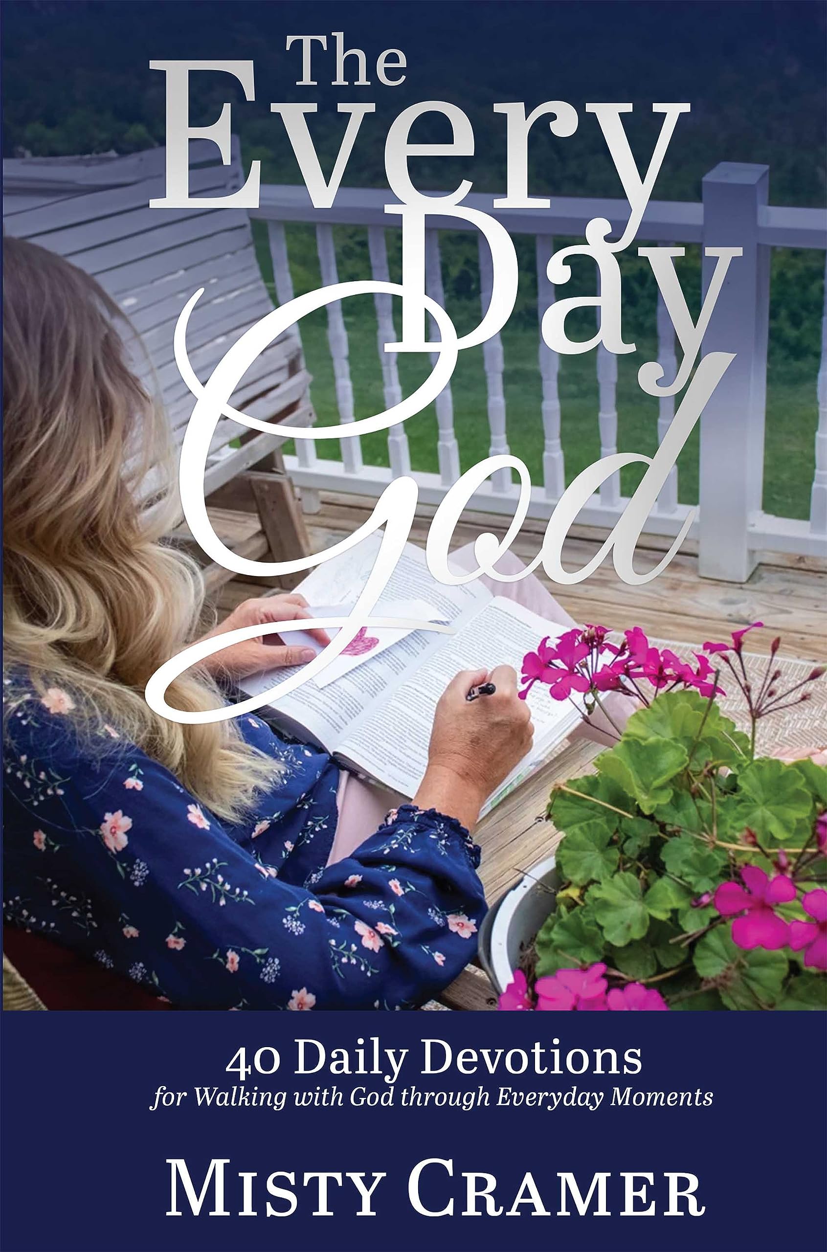 The Every Day God: 40 Daily Devotions for Walking with God through ...