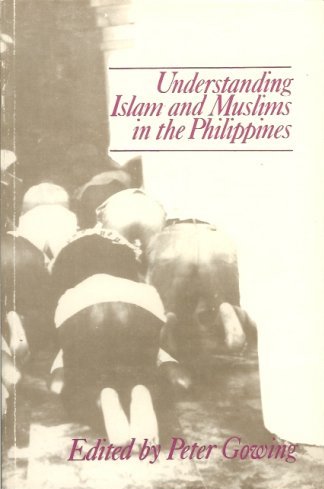 Understanding Islam and Muslims in the Philippines by Peter G. Gowing ...