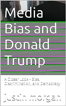Media Bias and Donald Trump: A Closer Look - Bias, Discrimination, and ...