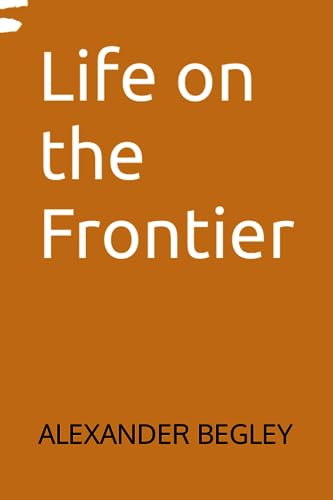 Life on the Frontier by Alexander Begley | Goodreads