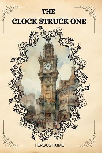 The Clock Struck One By Fergus Hume by Fergus W. Hume | Goodreads