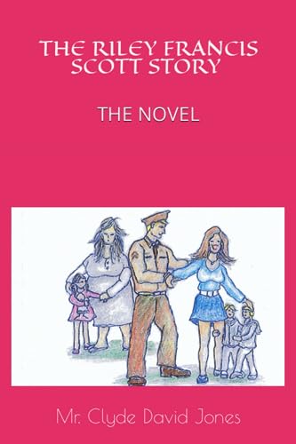 THE RILEY FRANCIS SCOTT STORY - THE NOVEL by Mr. Clyde David Jones ...