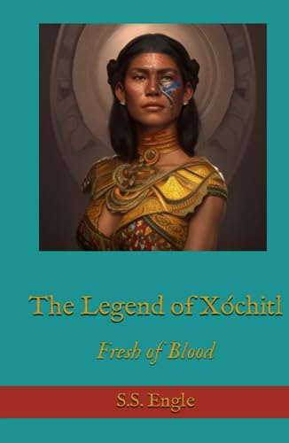 The Legend of Xóchitl: Fresh of Blood by S.S. Engle | Goodreads