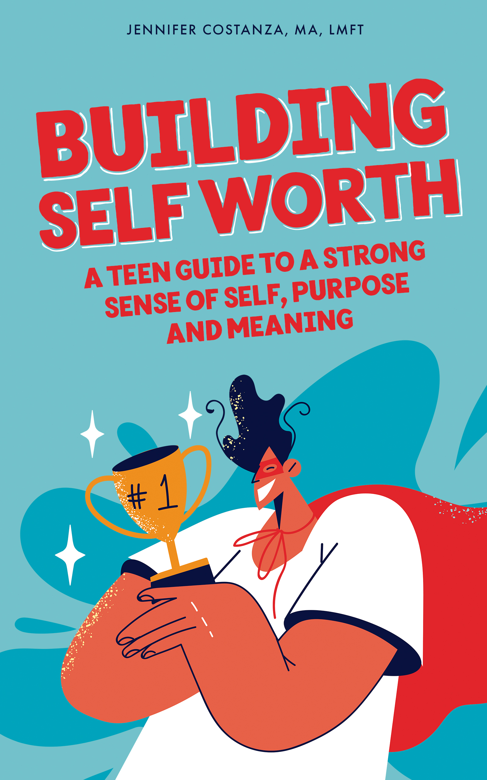 Building Self-Worth: A Teen Guide to a Strong Sense of Self, Purpose ...