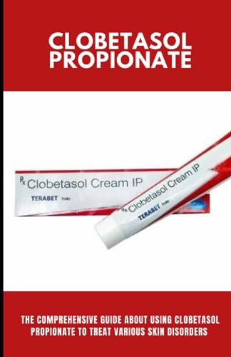 CLOBETASOL PROPIONATE: The Comprehensive Guide To Everything You Need ...