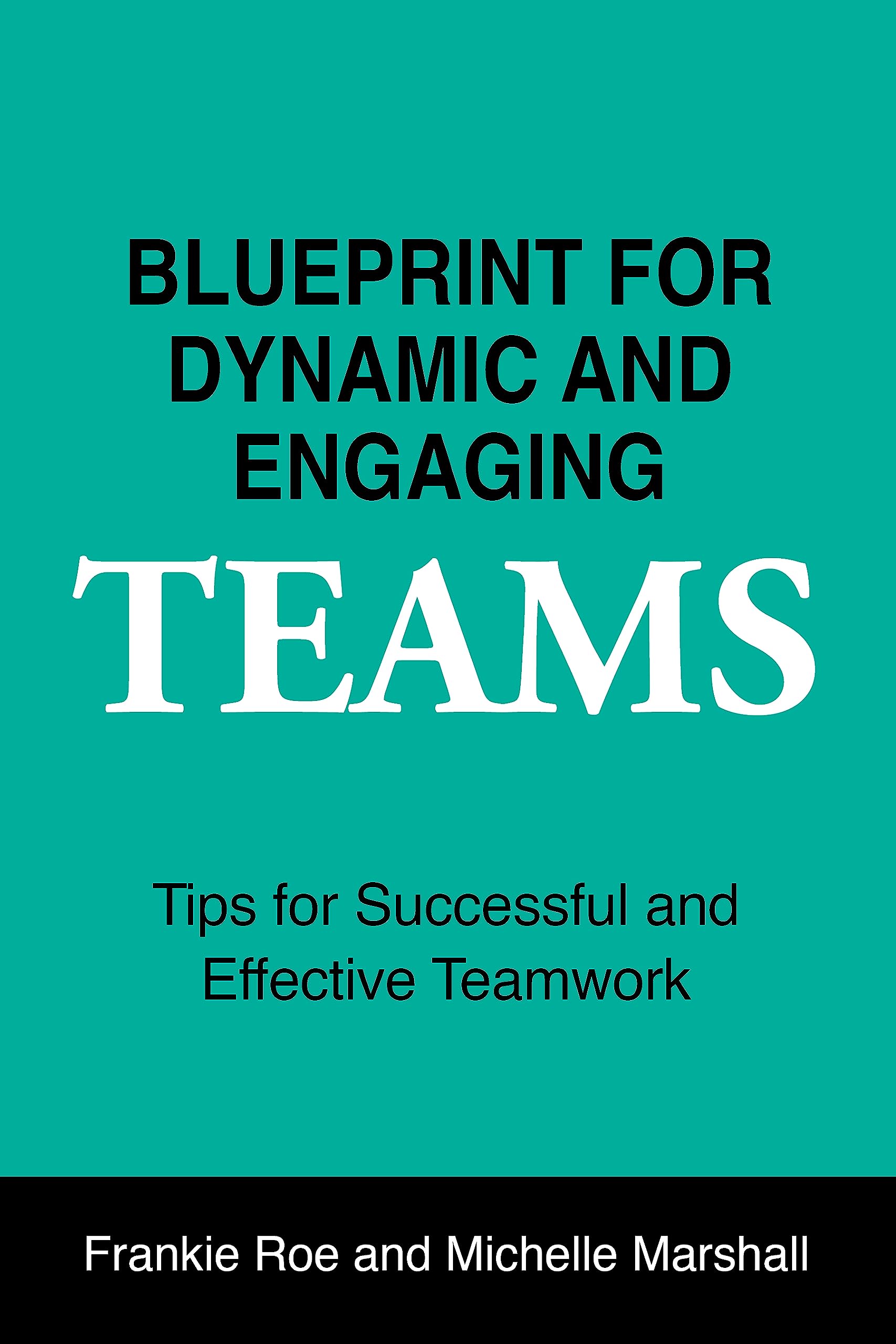 Blueprint for Dynamic and Engaging Teams: Tips for Successful and ...