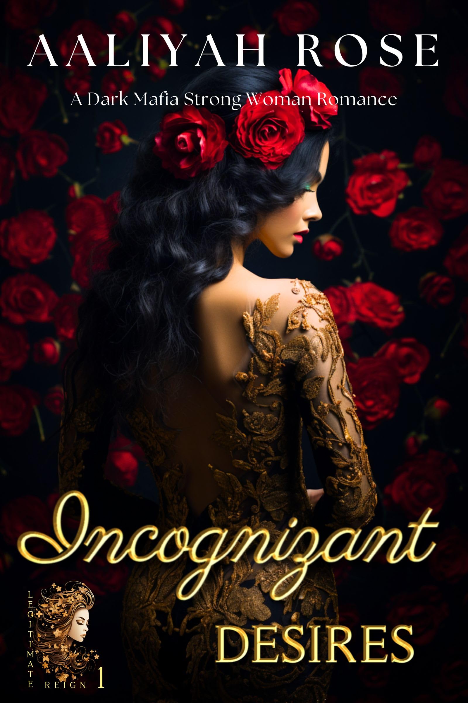 Incognizant Desires (Legitimate Reign Book 1) by Aaliyah Rose | Goodreads