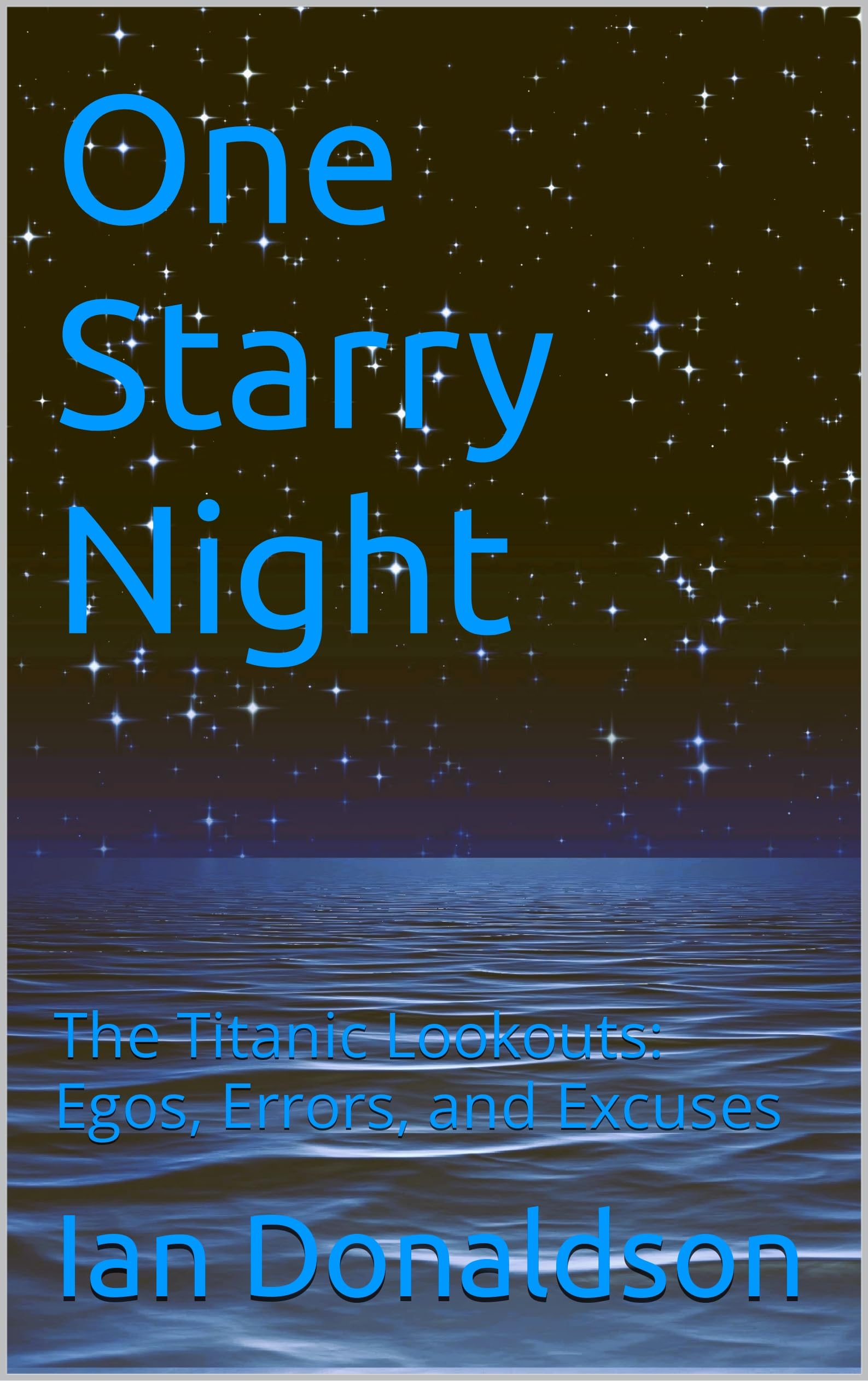 One Starry Night: The Titanic Lookouts: Egos, Errors, and Excuses by Ian Donaldson | Goodreads