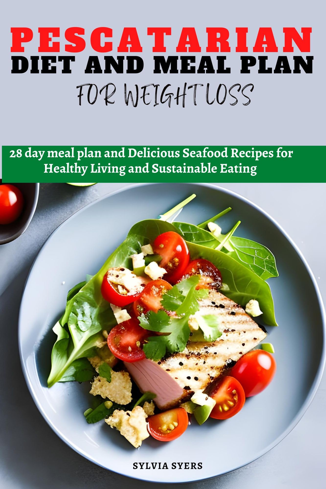 PESCATARIAN DIET AND MEAL PLAN FOR WEIGHT LOSS : 28 day meal plan and ...