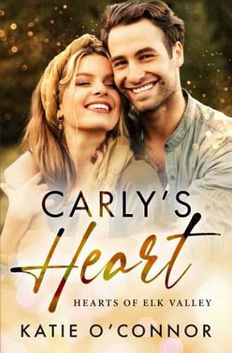 Carly's Heart (Hearts of Elk Valley) by Katie O'Connor | Goodreads