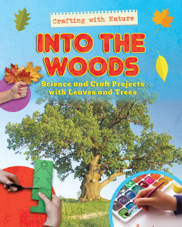 Into the Woods: Science and Craft Projects With Leaves and Trees by ...