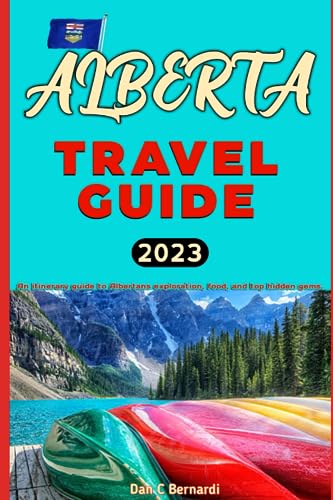 Alberta Travel Guide 2023: An itinerary guide to Albertans exploration ...