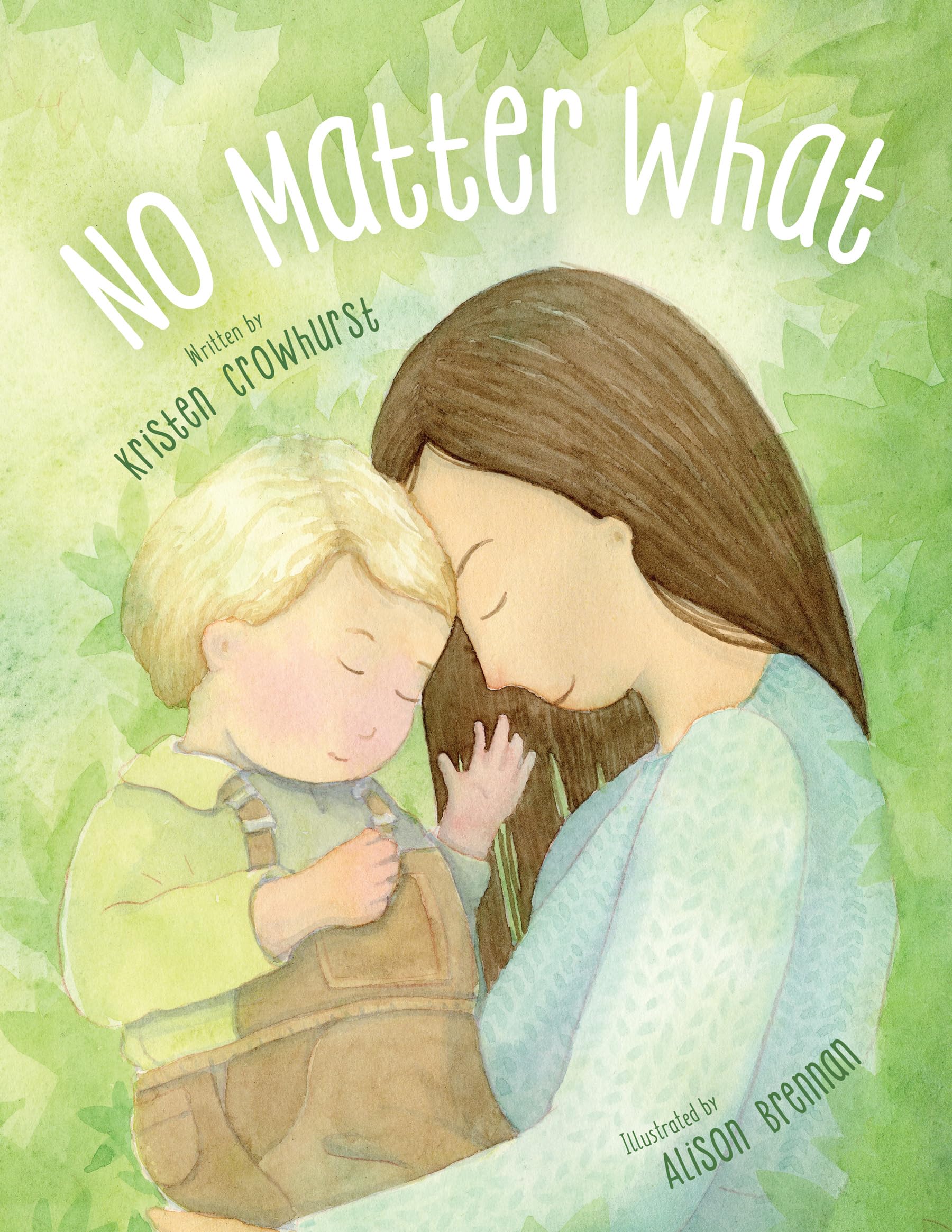 No Matter What: A Children's Book about Unconditional Love by Kristen ...