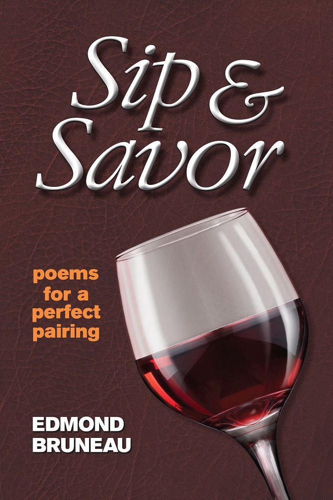 Sip & Savor - poems for a perfect pairing by Edmond A Bruneau | Goodreads