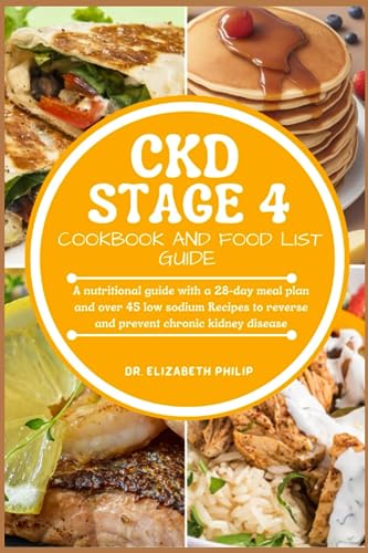 CKD STAGE 4 COOKBOOK AND FOOD LIST GUIDE: A nutritional guide with a 28 ...