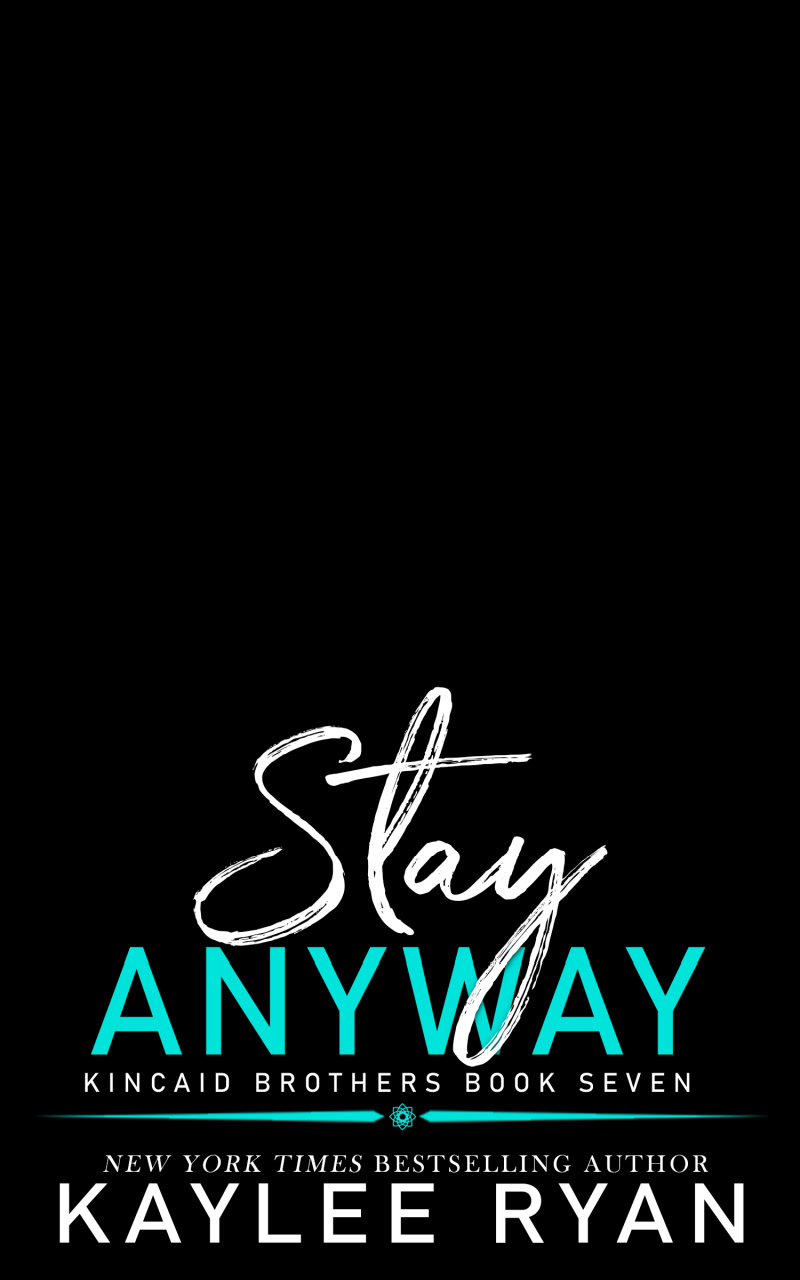 Stay Anyway (Kincaid Brothers #7) by Kaylee Ryan | Goodreads