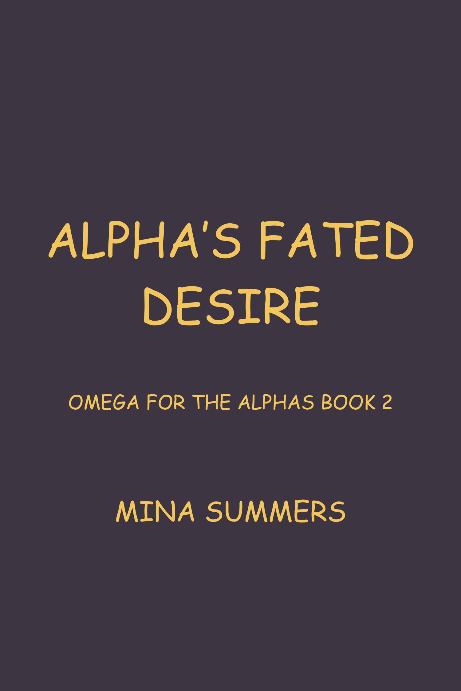 Alpha's Fated Desire: An Omegaverse Reverse Harem Love Story by Mina Summers | Goodreads