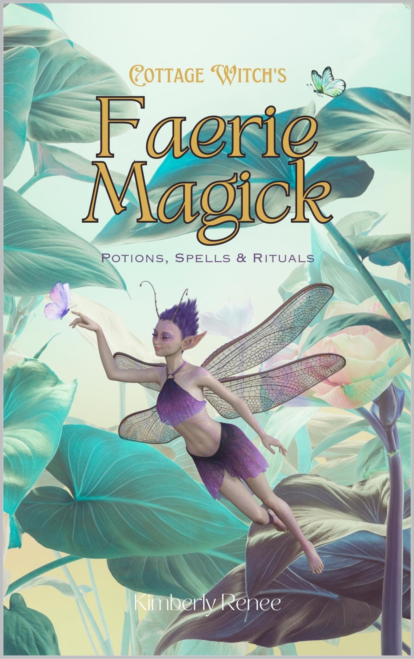 Cottage Witch's Faerie Magick: Potions, Spells & Rituals by Kimberly ...