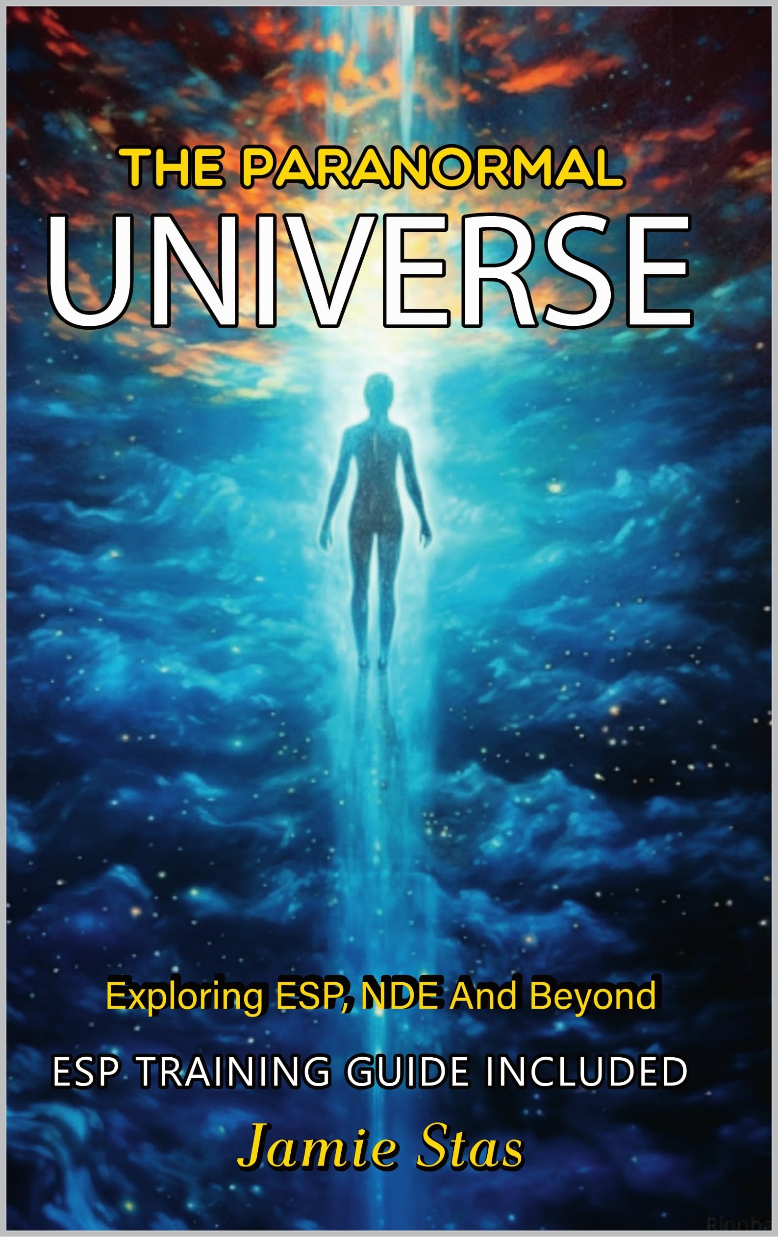 The Paranormal Universe: Exploring ESP, NDE And Beyond by Jamie stas | Goodreads