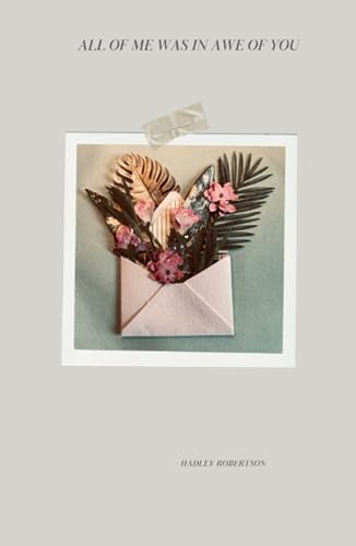 All Of Me Was In Awe Of You by Hadley Robertson | Goodreads