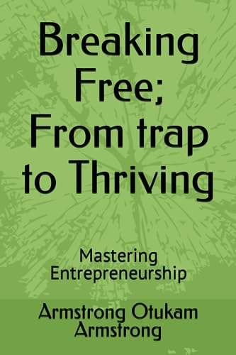 Breaking Free; From trap to Thriving: Mastering Entrepreneurship by ...