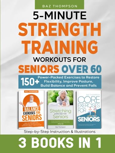 5-Minute Strength Training Workouts for Seniors Over 60: 3 Books In 1: ...