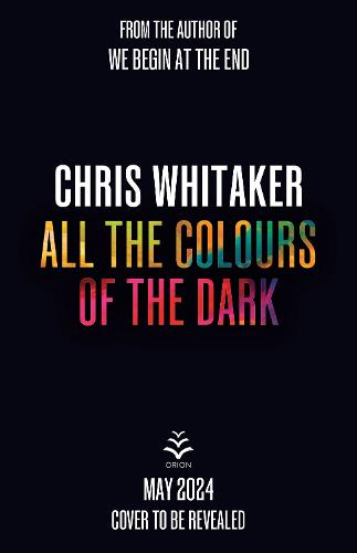 All the Colours of the Dark by Chris Whitaker | Goodreads