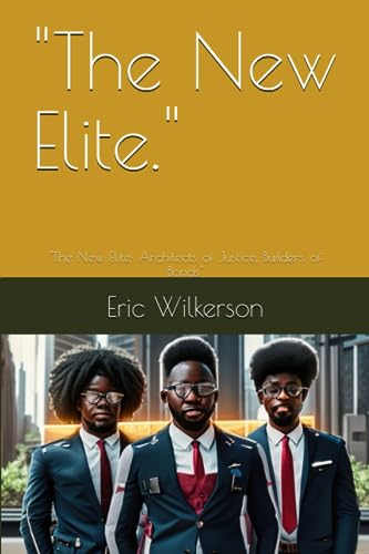 "The New Elite.": "The New Elite: Architects of Justice, Builders of ...